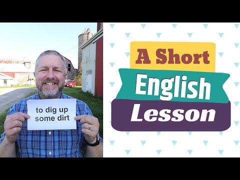 Learn the English Phrases TO DIG UP SOME DIRT and TO DIG IN YOUR HEELS