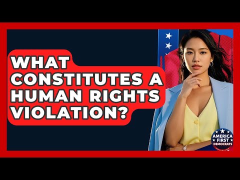 What Constitutes A Human Rights Violation? - America First Democrats