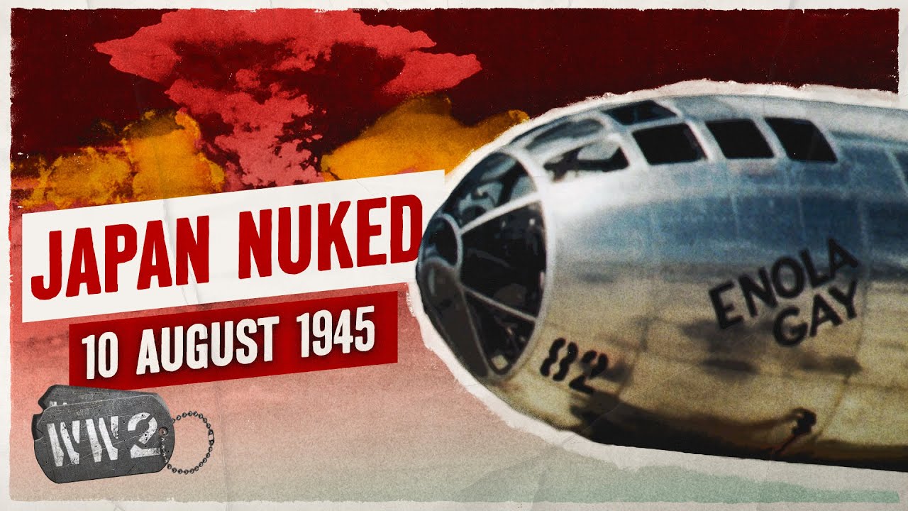 Week 311 - The US Drops Two Atomic Bombs on Japan - WW2 - August 10, 1945
