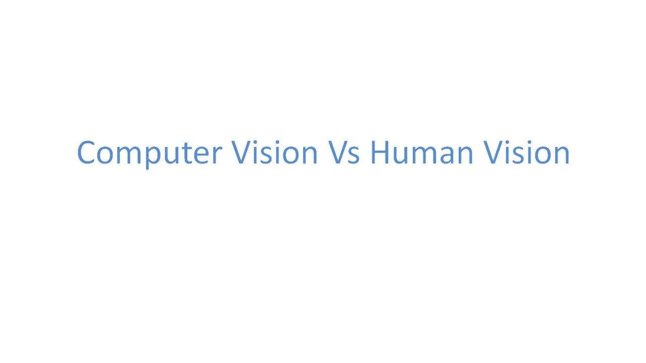 Computer Vs Human Vision (Part 3): Human Vision Vs Computer Vision