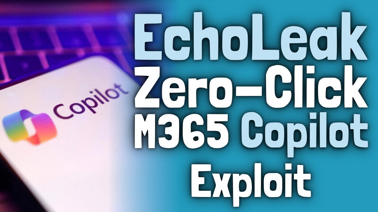 Zero-Click M365 Copilot Exploit 'EchoLeak' - Deep Dive