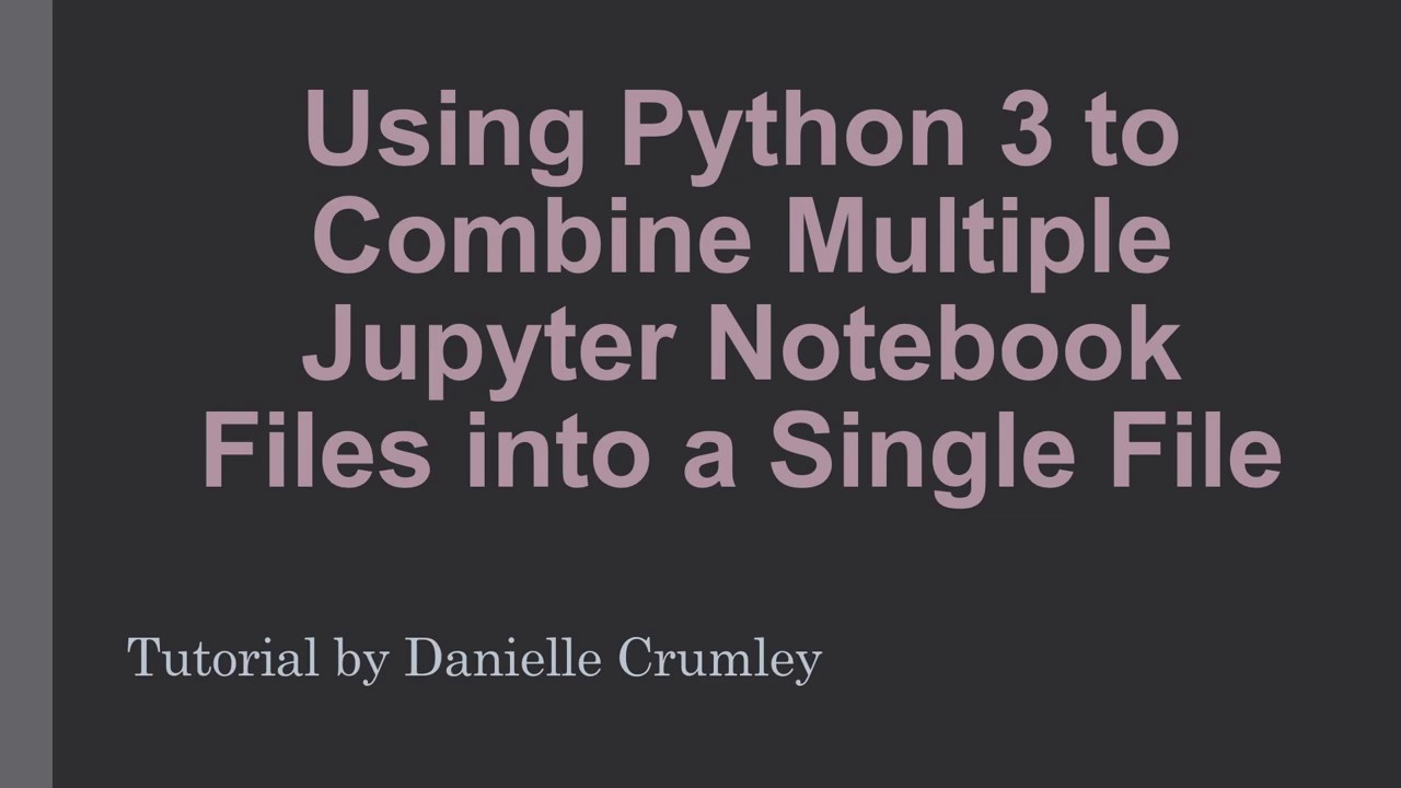 Combining Jupyter Notebook (iPython) Files using Python 3