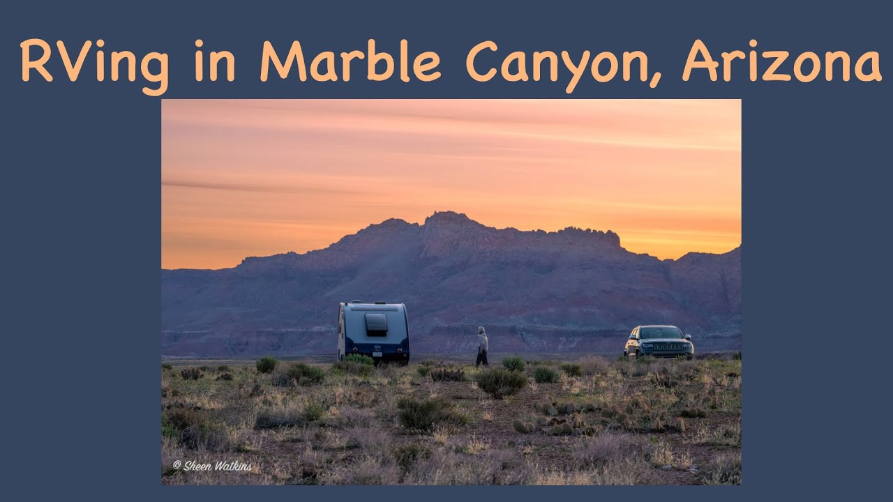 RVing and Dispersed Camping in Marble Canyon, Arizona.  Tips and locations on fun things to do.  Go!