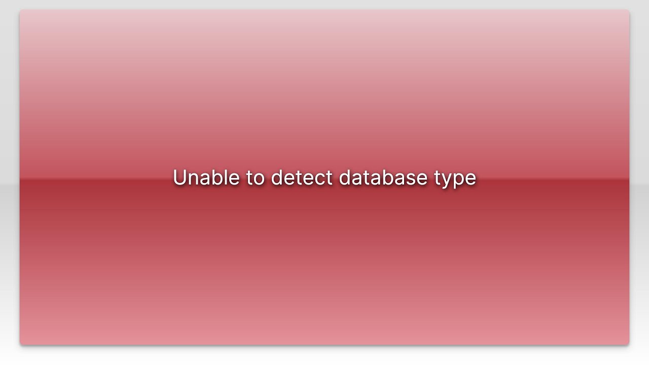 Unable to detect database type
