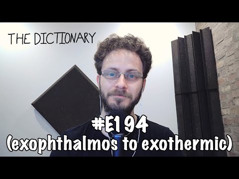 The Dictionary - #E194 (exophthalmos to exothermic)