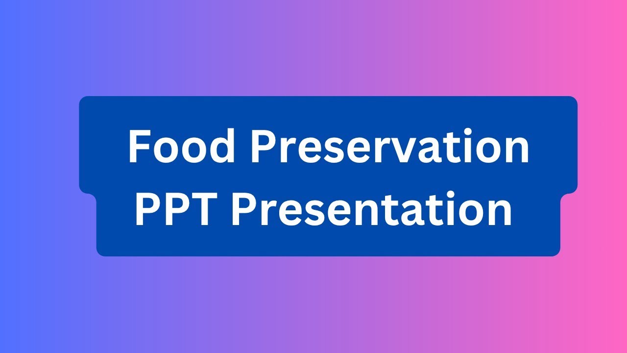 Food Preservation PPT Presentation Seminar Download: Meaning, Objectives, Types, Importance