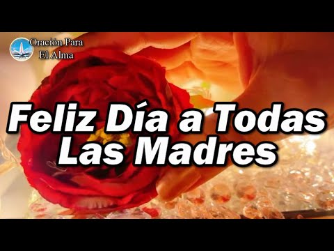Feliz día a todas las madres Mensaje especial para ellas Les deseo un hermoso día