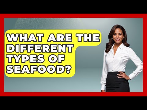 What Are The Different Types Of Seafood? - How It Comes Together