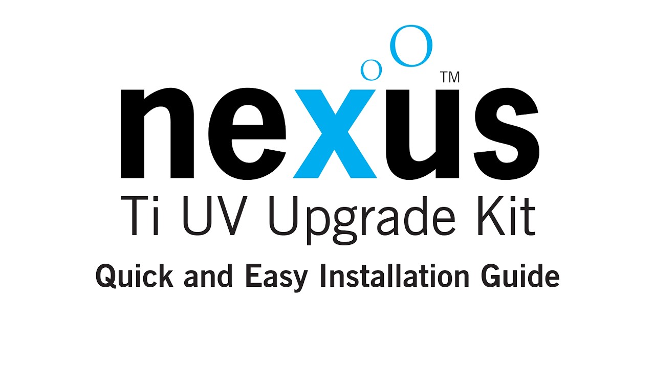 Installation Guide - Nexus Ti UV Upgrade Kit