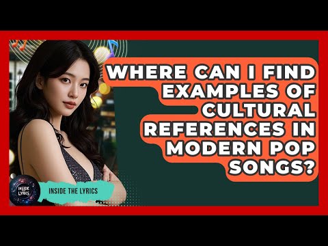 Where Can I Find Examples of Cultural References in Modern Pop Songs? | Inside the Lyrics