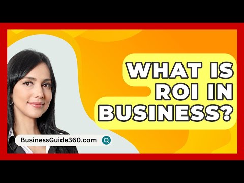 What Is ROI In Business? - BusinessGuide360.com
