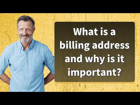 What is a billing address and why is it important?