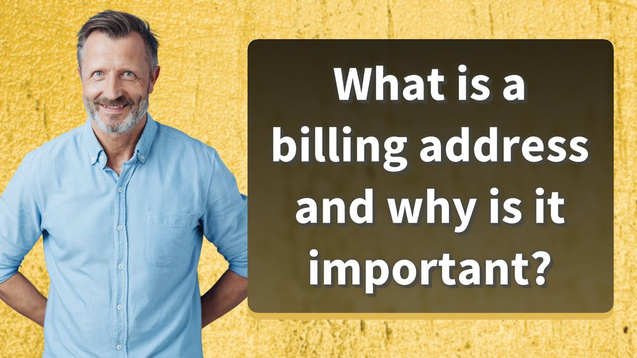 What is a billing address and why is it important?