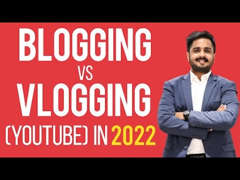 Blogging vs. Vlogging (YouTube) in 2022 - Which is Better & Why?