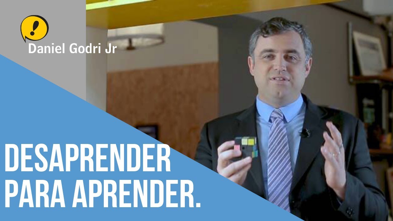 Desaprender é necessário para aprender - Daniel Godri Junior