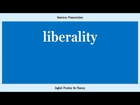 liberality, How to Say or Pronounce LIBERALITY in American, British, Australian English