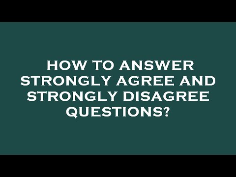 How to answer strongly agree and strongly disagree questions?