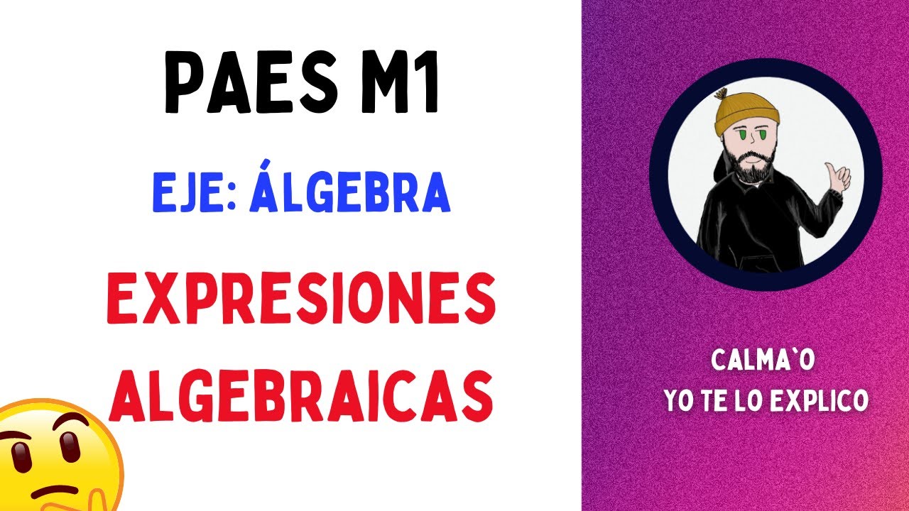 EXPRESIONES ALGEBRAICAS | PAES M1 de MATEMÁTICA | Eje: Álgebra| PARTE 1/6