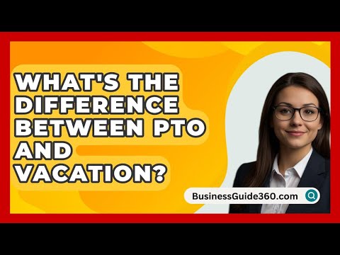 What's The Difference Between PTO And Vacation? - BusinessGuide360.com