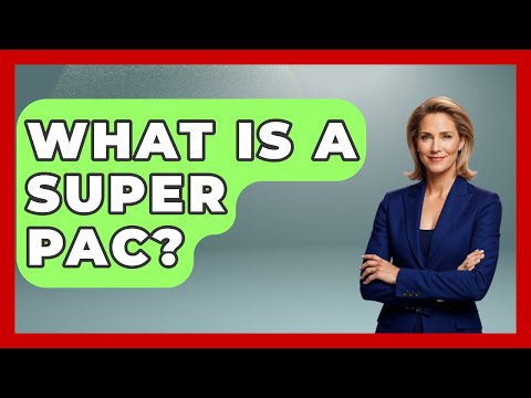 What Is A Super PAC? - International Policy Zone