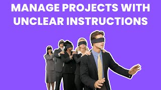 How can I effectively handle a project with unclear instructions ...