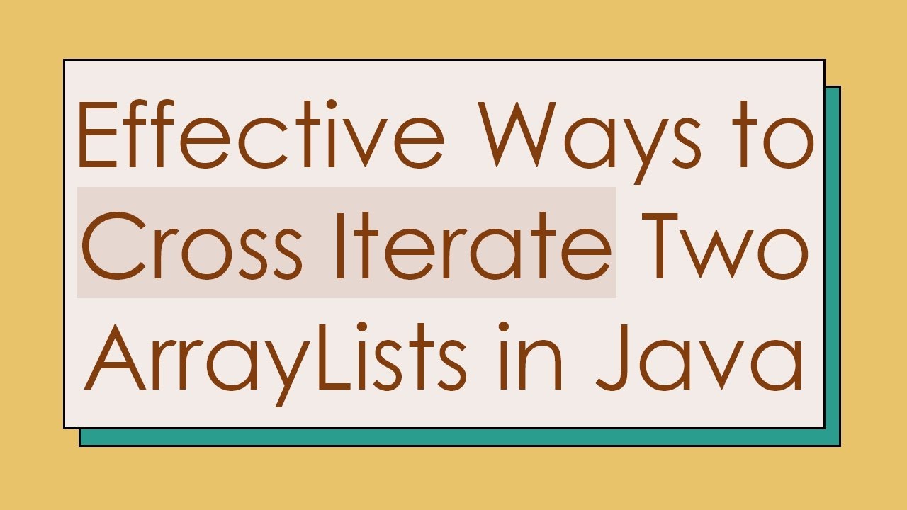 Effective Ways to Cross Iterate Two ArrayLists in Java