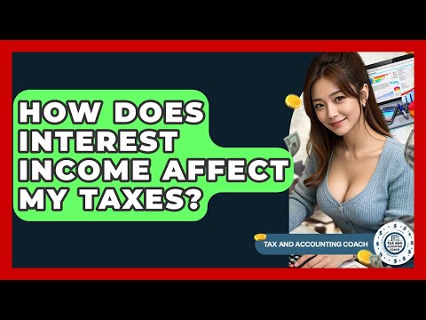 How Does Interest Income Affect My Taxes? - Tax and Accounting Coach