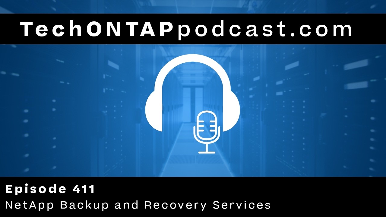 NetApp Backup and Recovery: Modern Data Protection Made Simple | Tech ONTAP 411