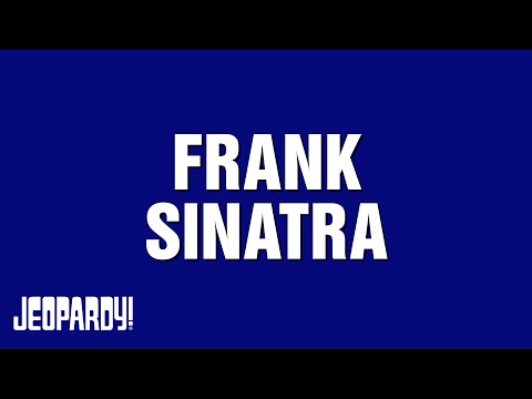 Frank Sinatra | Category | JEOPARDY!