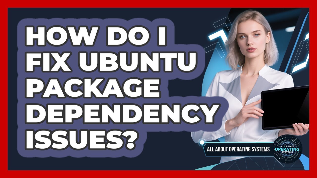 How Do I Fix Ubuntu Package Dependency Issues? - All About Operating Systems