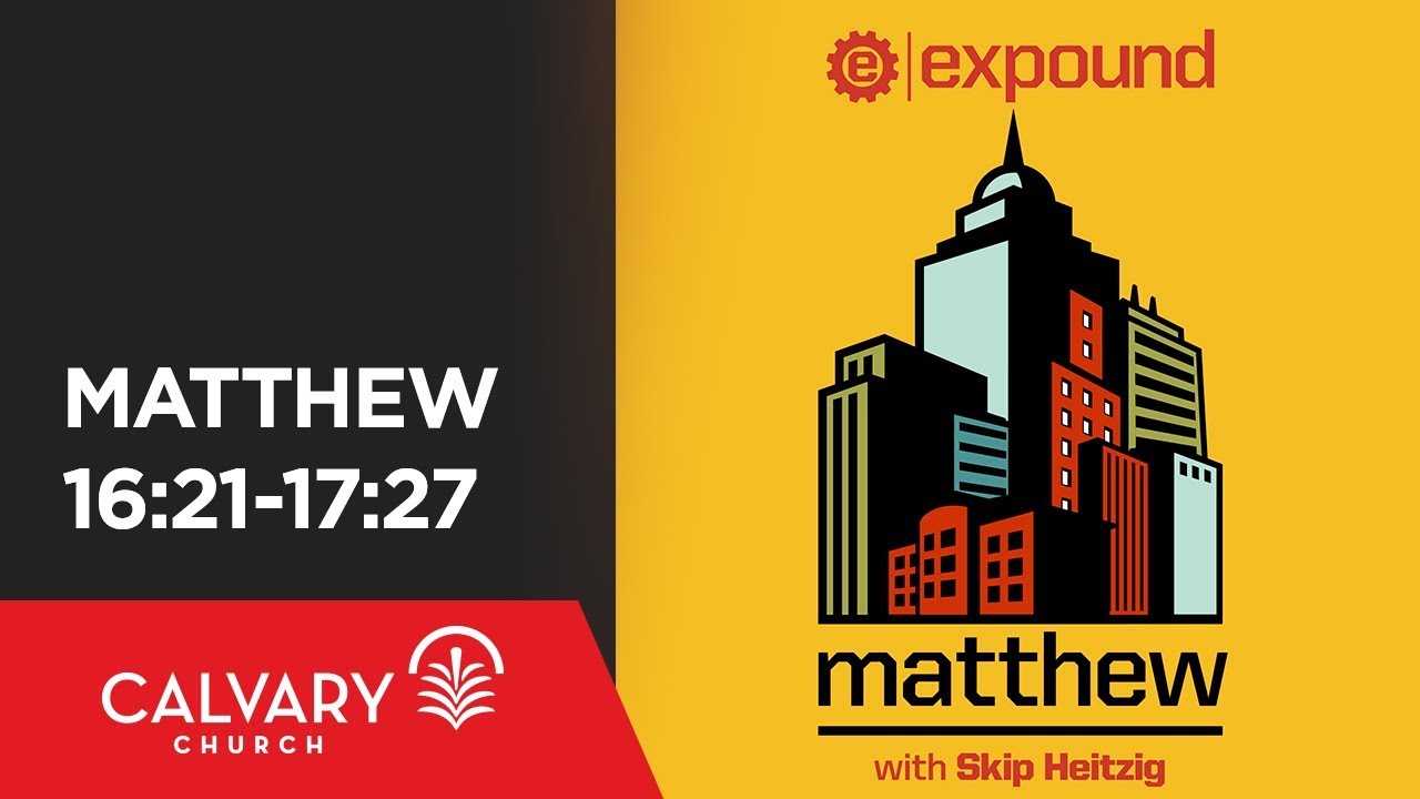 Matthew 16:21-17:27 - Skip Heitzig