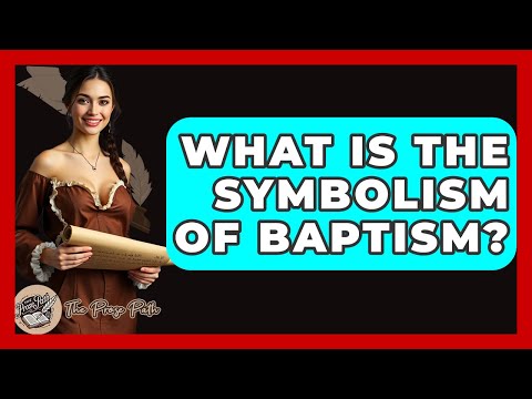What Is The Symbolism Of Baptism? - The Prose Path