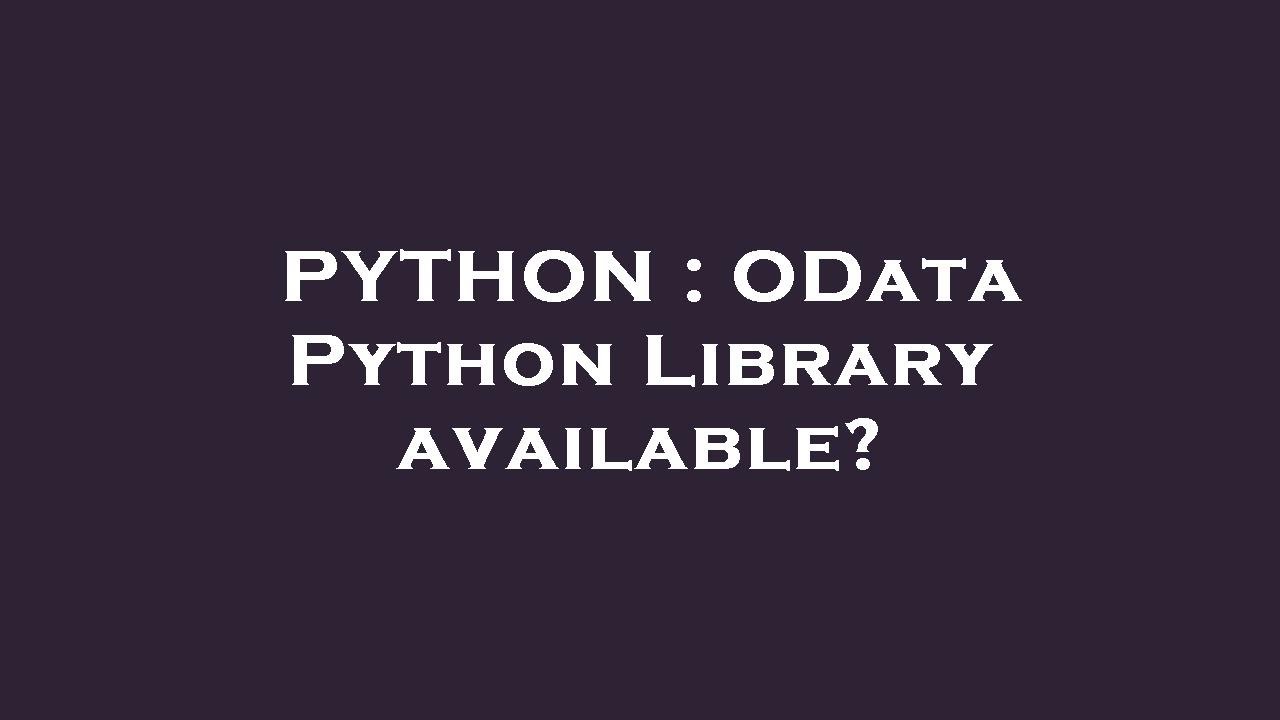 PYTHON : OData Python Library available?