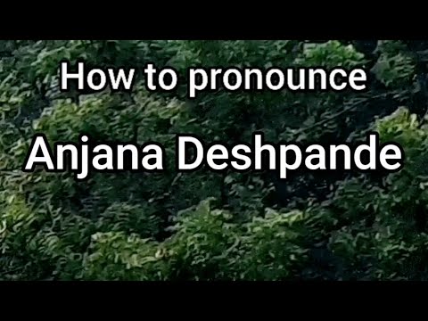 How to Pronounce Anjana Deshpande