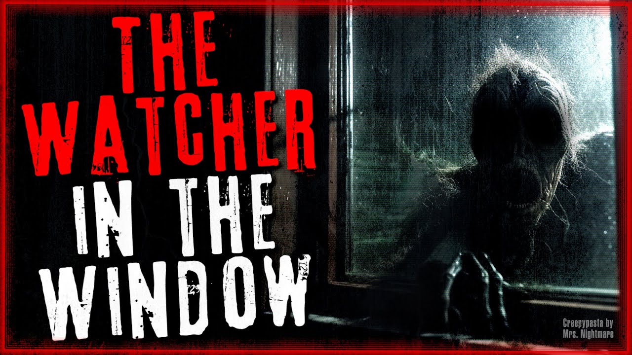 Creepypasta: "The Watcher in the Window" | Mrs. Nightmare