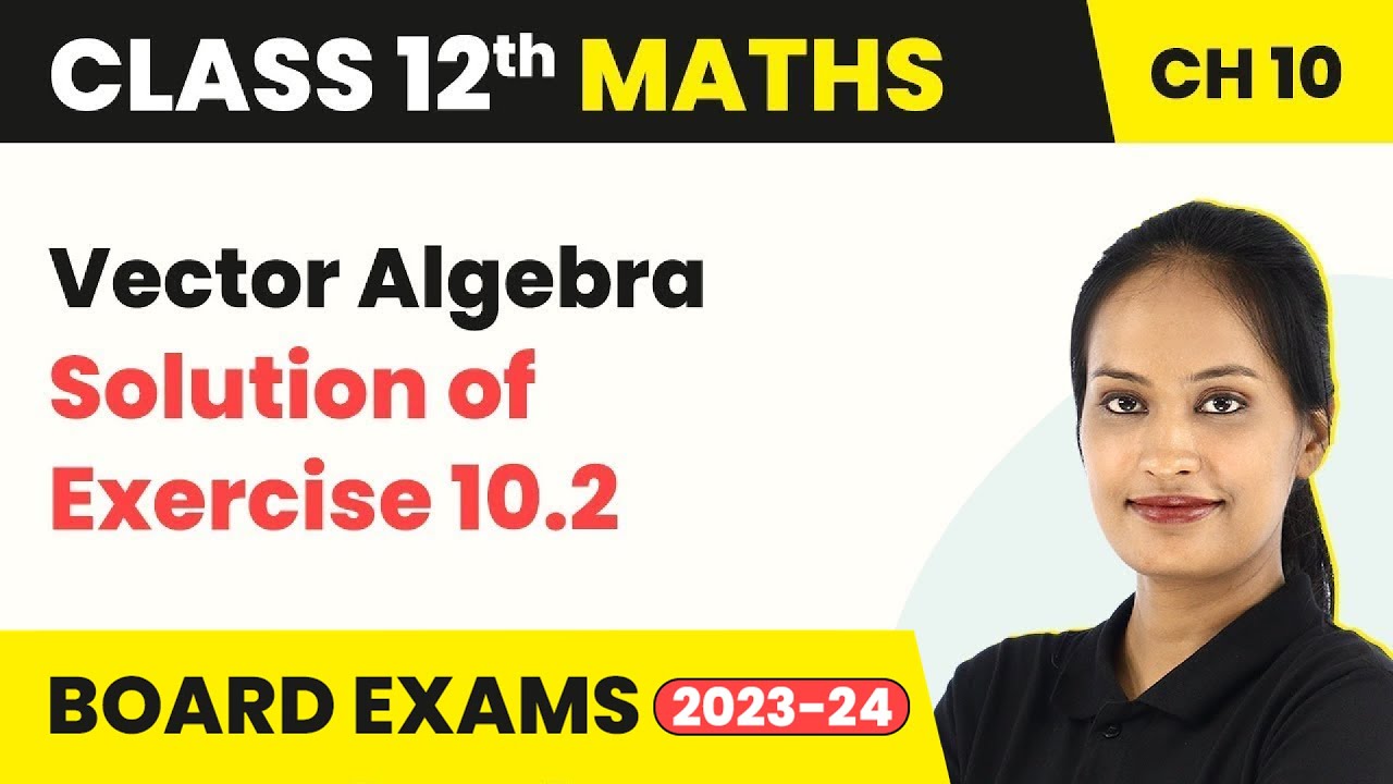 Solution of Exercise 10.2 - Vector Algebra | Class 12 Maths Chapter 10 (2022-23)