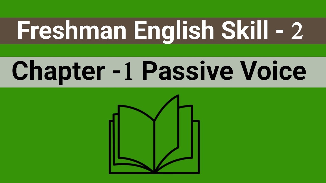 Freshman English skill 2, Chapter 1 active and passive voice