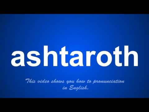 the correct pronunciation of ashtaroth in English.