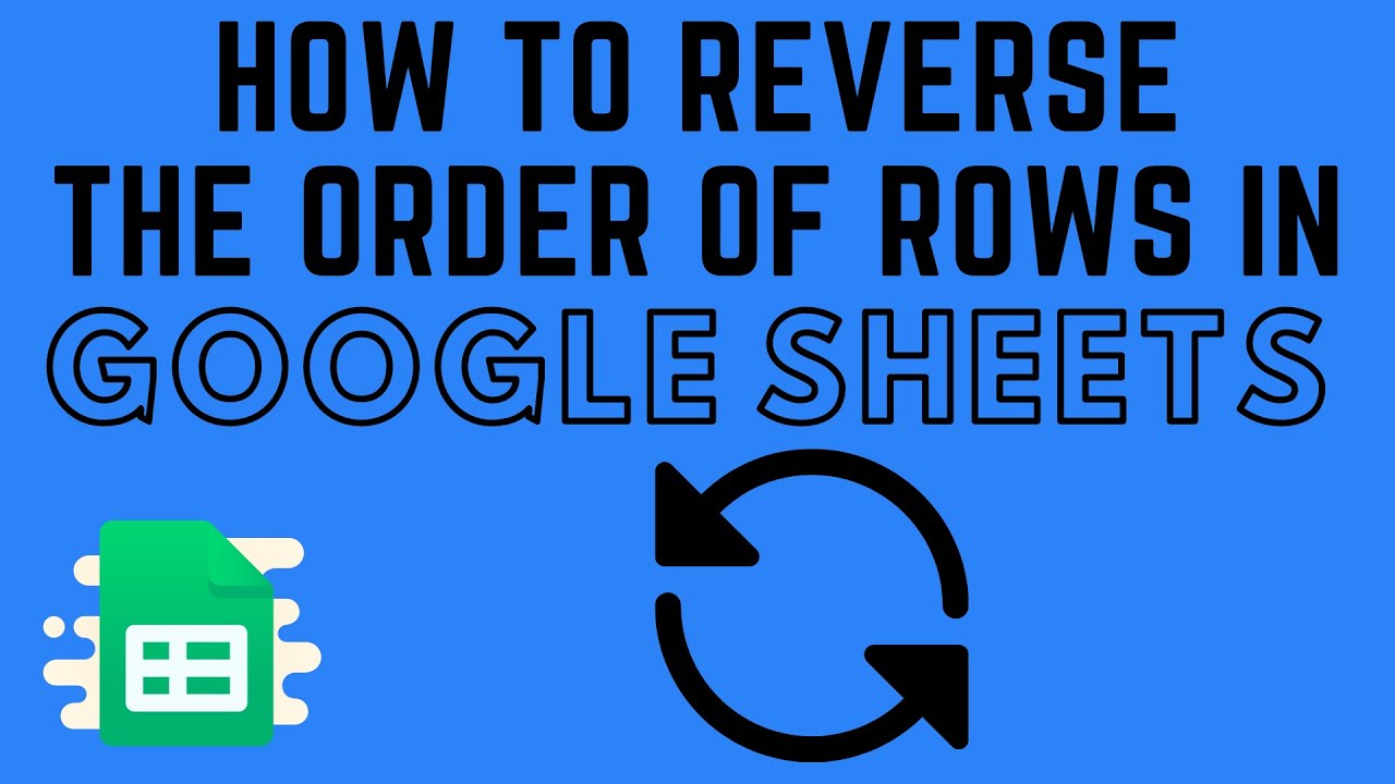 How to Reverse the Order of Rows in Google Sheets