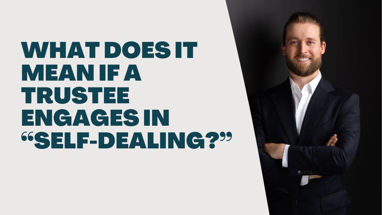What Does It Mean If a Trustee Engages in “Self Dealing?”