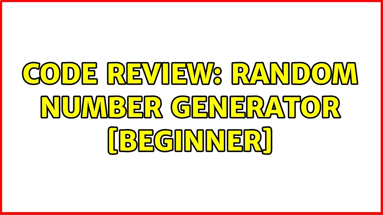 Code Review: Random number generator [Beginner]