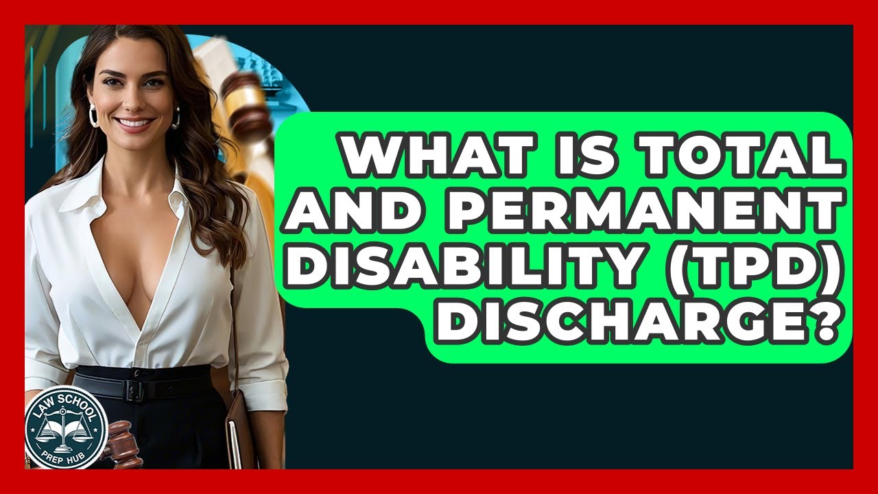 What Is Total And Permanent Disability (TPD) Discharge? - Law School Prep Hub