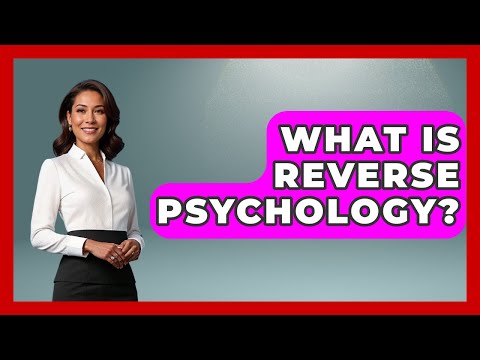 What Is Reverse Psychology? - The Love Workshop