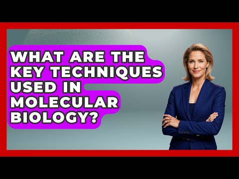 What Are the Key Techniques Used in Molecular Biology? - Biology For Everyone