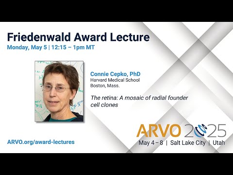 ARVO 2025 Friedenwald Award Lecture - Connie Cepko
