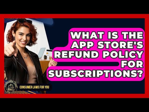 What Is The App Store's Refund Policy For Subscriptions? - Consumer Laws For You