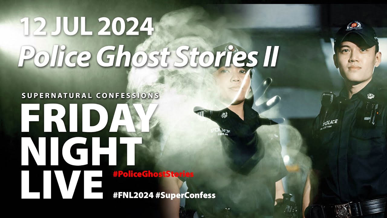 Police Ghost Stories II [12 Jul 2024, FNL Ep. 20]