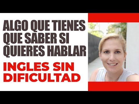 ALGO QUE TIENES QUE SABER SI QUIERES HABLAR INGLES SIN DIFICULTAD