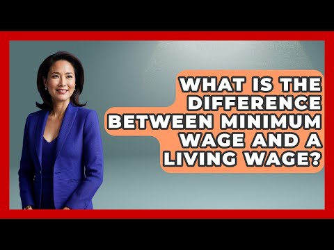 What Is The Difference Between Minimum Wage And A Living Wage? - The Right Politics