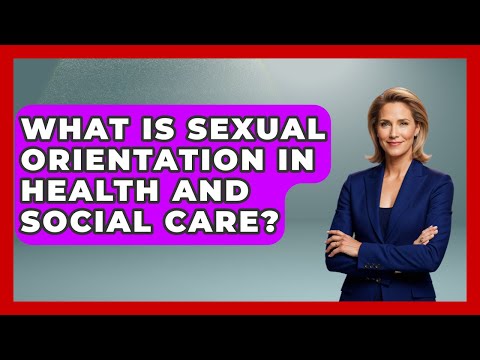 What Is Sexual Orientation In Health And Social Care? - Gender Equality Network